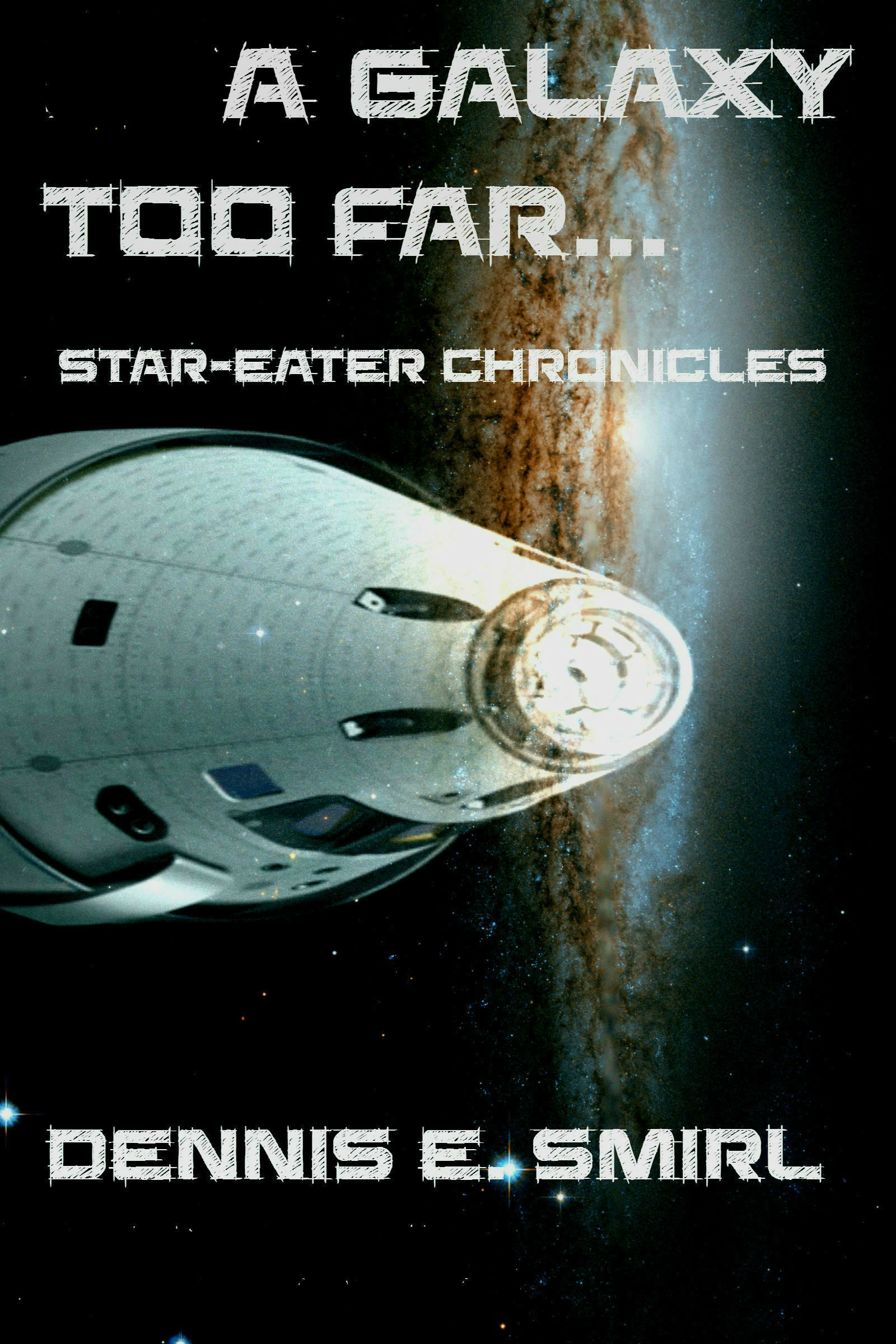 Star-Eater Chronicles 1. A Galaxy Too Far... by Dennis E. Smirl | Goodreads