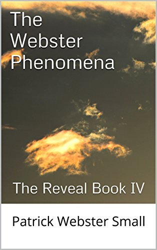 The Webster Phenomena: The Reveal Book IV by Patrick Webster Small ...