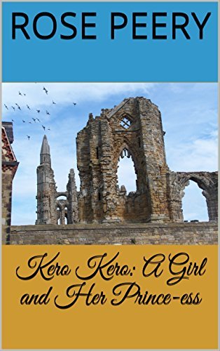 Kero Kero: A Girl and Her Prince-ess by Rose Peery | Goodreads