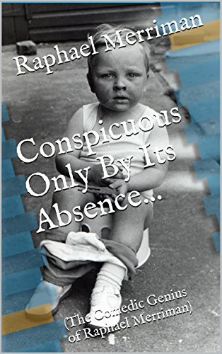 Conspicuous Only By Its Absence...: by Raphael Merriman | Goodreads