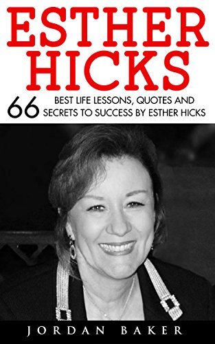 Esther Hicks: 66 Best Life Lessons, Quotes And Secrets To Success By ...