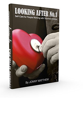 Looking After No.1: Self-Care for People Working with Troubled Children by Jonny Matthew | Goodreads