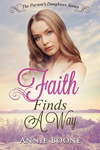 Faith Finds a Way (The Parson's Daughters Series #1) by Annie Boone ...