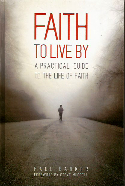 Faith To Live By: A Practical Guide to the Life of Faith by Paul A ...