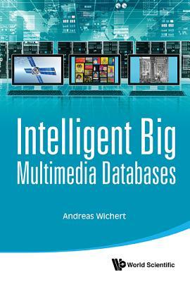 INTELLIGENT BIG MULTIMEDIA DATABASES by Andreas Wichert | Goodreads