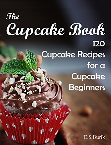 The Cupcake Book: 120 Cupcake Recipes for a Cupcake Beginners by ...