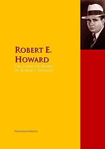 The Collected Works of Robert E. Howard: PergamonMedia by Robert E ...