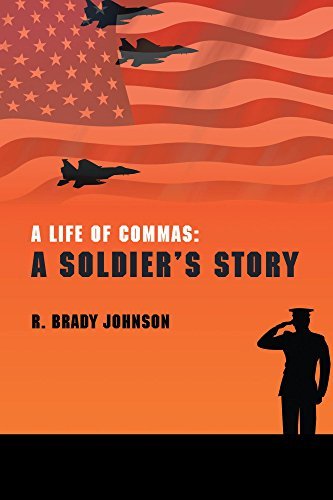 A Life Of Commas: A Soldier's Story by R. Brady Johnson | Goodreads