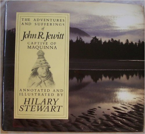 The Adventures and Sufferings of John R. Hewitt, Captive of Maquinna by ...