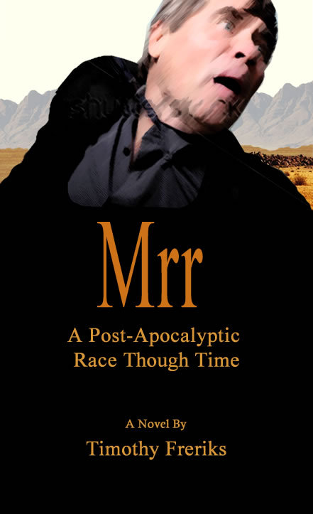 Mrr: a post-apocalyptic race through time by Timothy Freriks | Goodreads