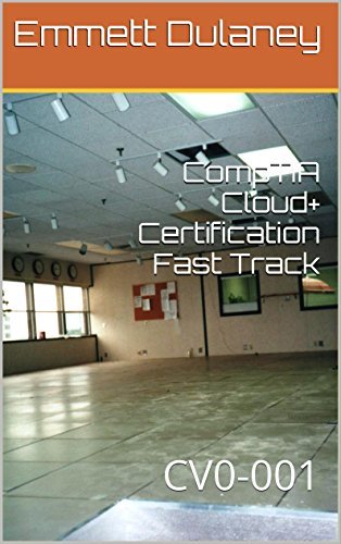 CompTIA Cloud+ Certification Fast Track: CV0-001 by Emmett Dulaney ...