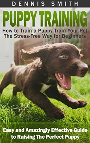 Puppy Training: How to Train a Puppy Train Your Pet the Stress-Free Way ...