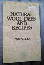 Natural Wool Dyes and Recipes by Ann Milner | Goodreads