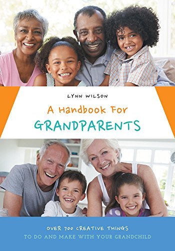 A Handbook For Grandparents: Over 700 Creative Things To Do And Make ...