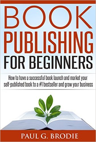 Book Publishing for Beginners by Paul G. Brodie | Goodreads