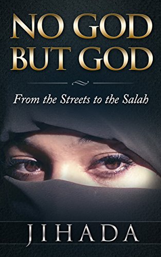 NO GOD BUT GOD: From the Streets to the Salah by Jihada | Goodreads