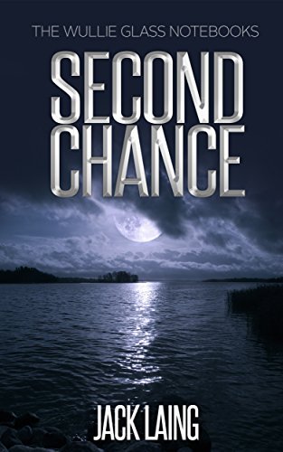 The Wullie Glass Notebooks: Second Chance by Jack Laing | Goodreads