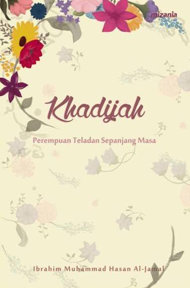 Khadijah, Perempuan Teladan Sepanjang Masa by Ibrahim Muhammad Hasan Al ...