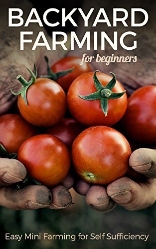 Backyard Farming for Beginners: Easy Mini Farming for Self Sufficiency ...