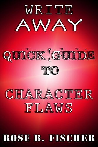 Write Away: Quick Guide to Character Flaws by Rose Fischer | Goodreads