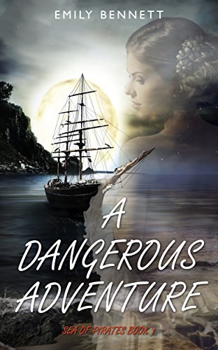 A Dangerous Adventure (Sea of Pirates Book 1) by Emily Bennett | Goodreads