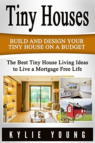 Tiny Houses: Build and Design Your Tiny House on a Budget: The Best ...