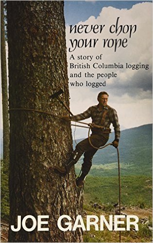 Never chop your rope: A story of British Columbia logging and the ...
