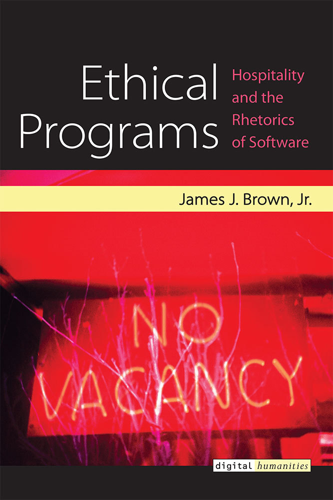 Ethical Programs: Hospitality and the Rhetorics of Software by James J ...