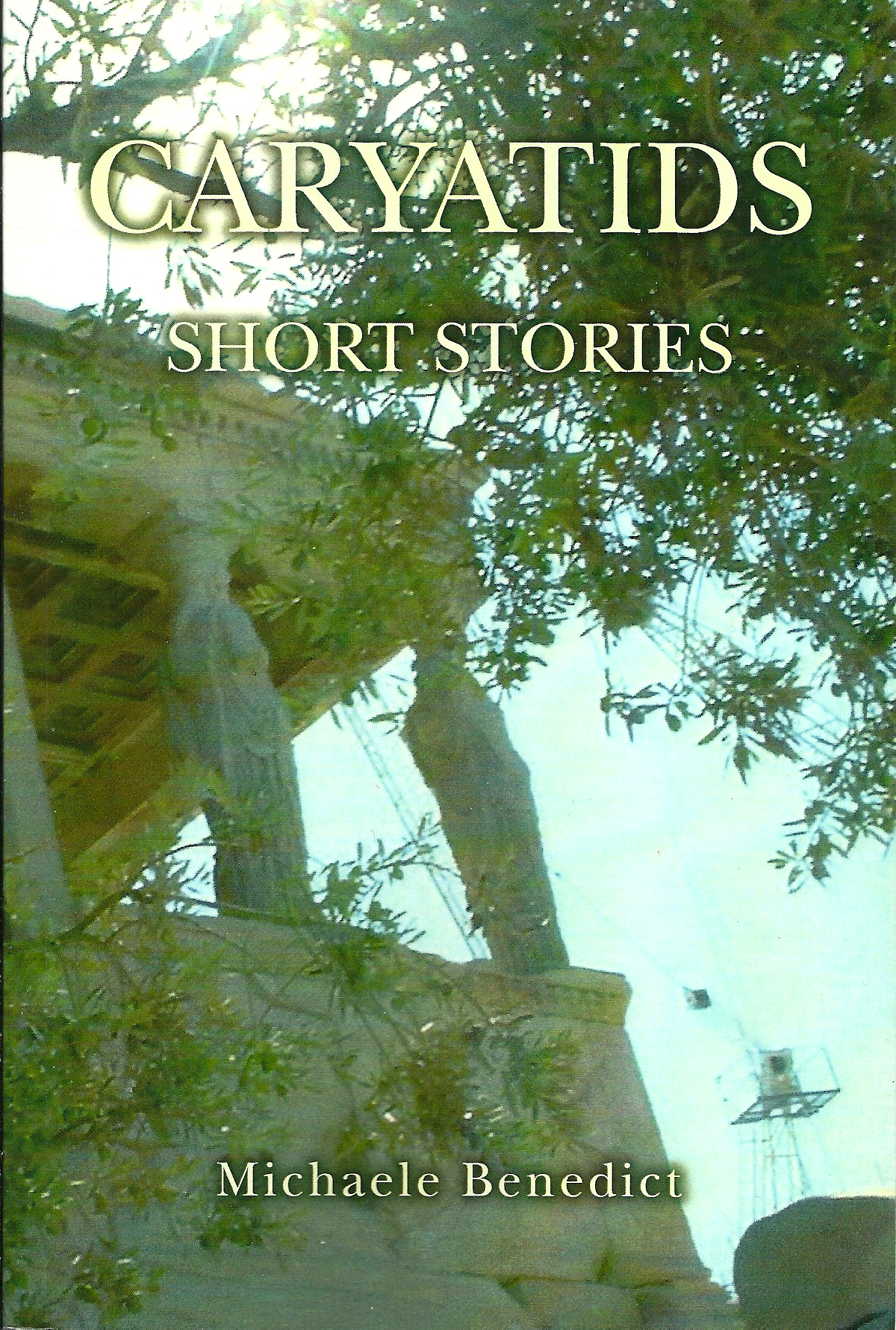 Caryatids: Short Stories by Michaele Benedict | Goodreads