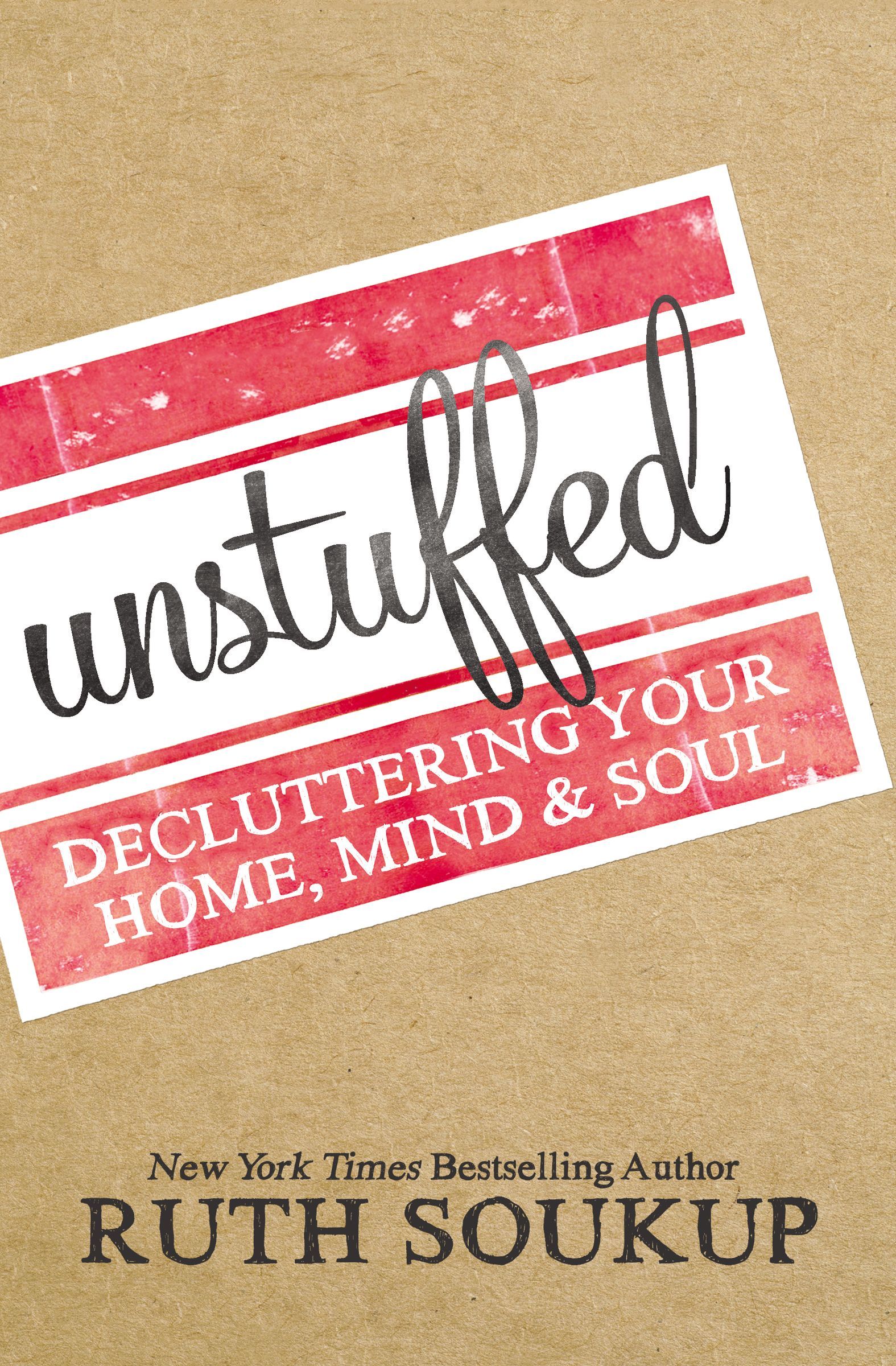 Unstuffed: Decluttering Your Home, Mind & Soul by Ruth Soukup | Goodreads