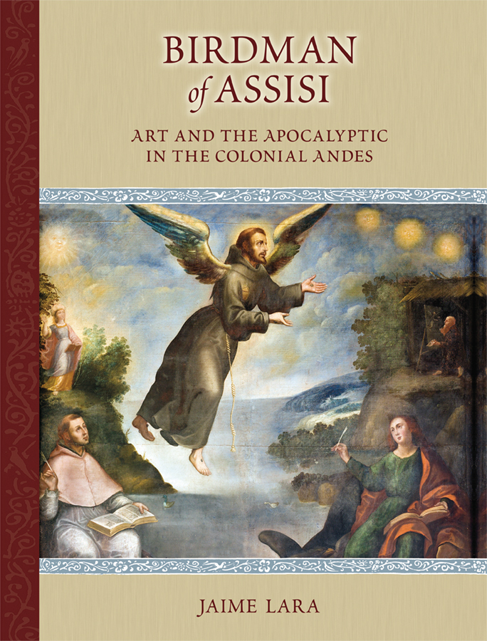 Birdman of Assisi: Art and the Apocalyptic in the Colonial Andes ...
