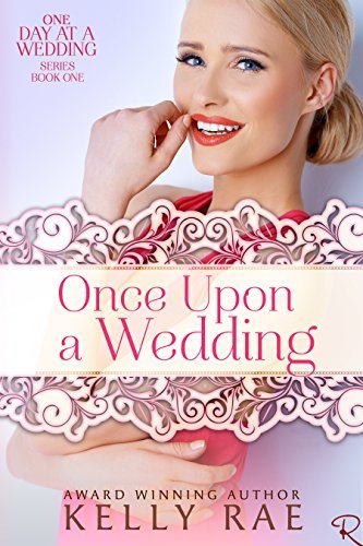Once Upon a Wedding (One Day at a Wedding, #1) by Kelly Rae | Goodreads