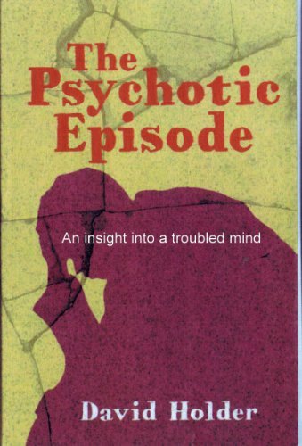 The Psychotic Episode: An Insight into a Troubled Mind by David Holder ...