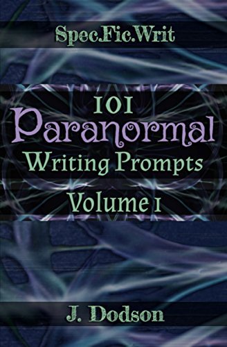 101 Paranormal Writing Prompts: Volume 1 (SpecFicWrit) by J. Dodson ...