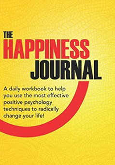The Happiness Journal: A daily workbook to help you use the most ...