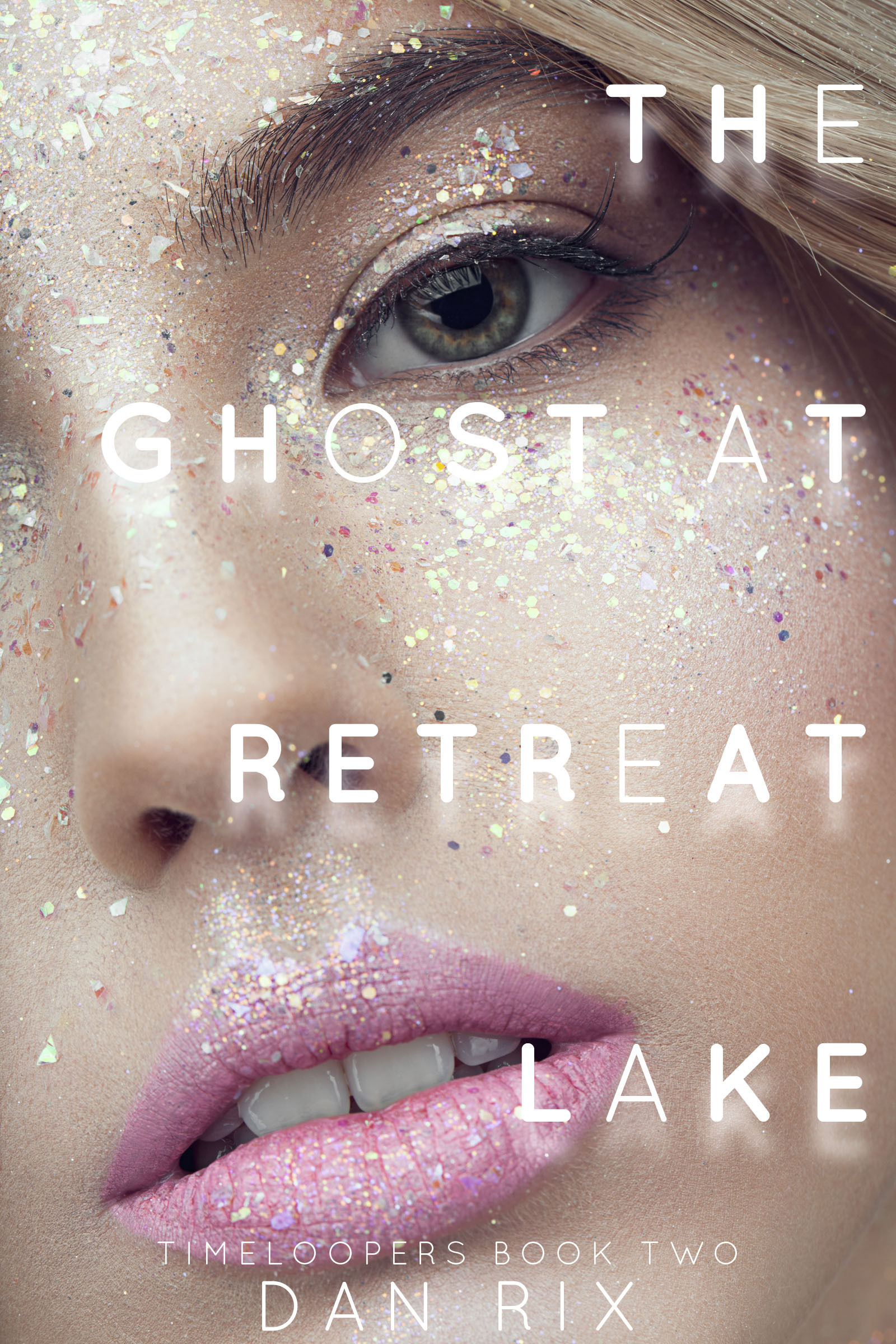 The Ghost At Retreat Lake (Timeloopers, #2) by Dan Rix | Goodreads
