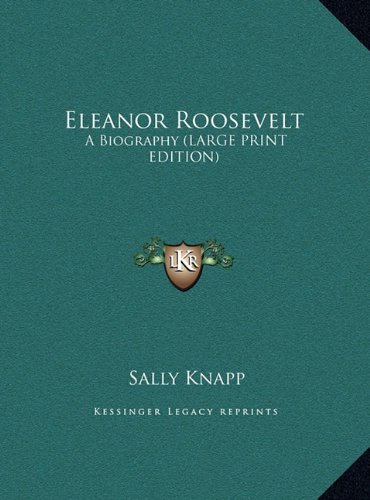 Eleanor Roosevelt: A Biography (LARGE PRINT EDITION) by Sally Knapp ...