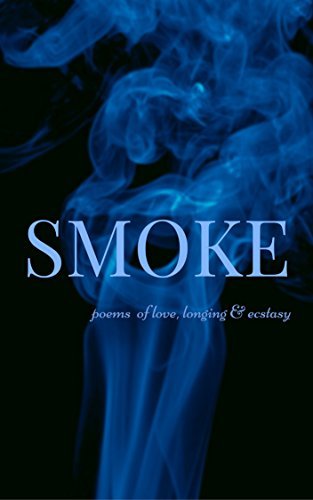 Smoke: Poems of Love, Longing and Ecstasy by Ayesha Faines | Goodreads