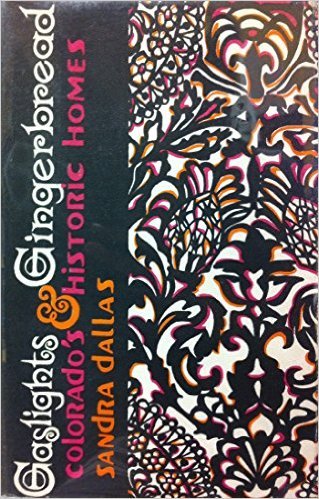 Gaslights and gingerbread: Colorado's historic homes by Sandra Dallas ...