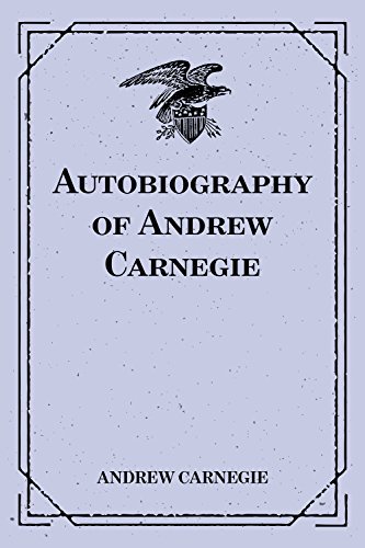 Autobiography of Andrew Carnegie by Andrew Carnegie | Goodreads