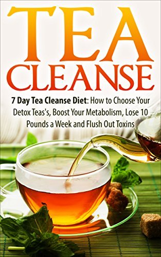 Tea Cleanse: 7 Day Tea Cleanse Diet: How to Choose Your Detox Teas ...