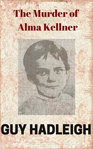 The Murder of Alma Kellner: Nearly Forgotten True Crimes by Guy ...