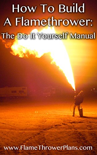 How To Make A Flamethrower: The Do It Yourself Manual by Flamethrower ...