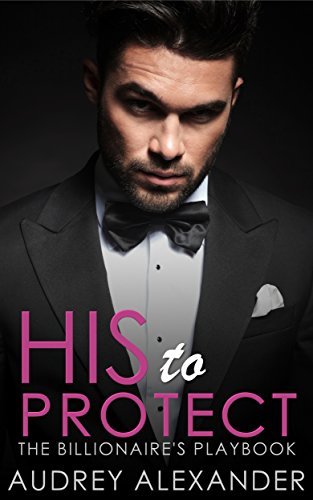His to Protect by Audrey Alexander | Goodreads