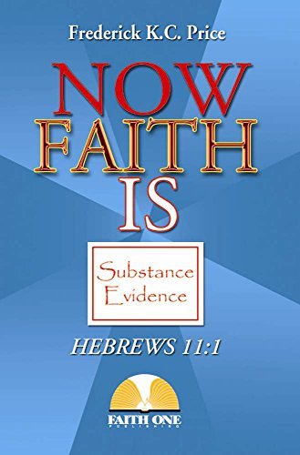 Now Faith Is by Frederick K.C. Price | Goodreads