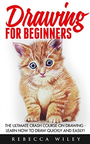 Drawing for Beginners: The Ultimate Crash Course On Drawing - Learn How ...