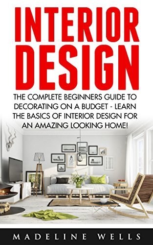 Interior Design: The Complete Beginners Guide To Decorating On A Budget ...
