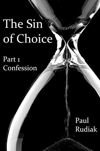 The Sin of Choice - Part 1: Confession by Paul Rudiak | Goodreads