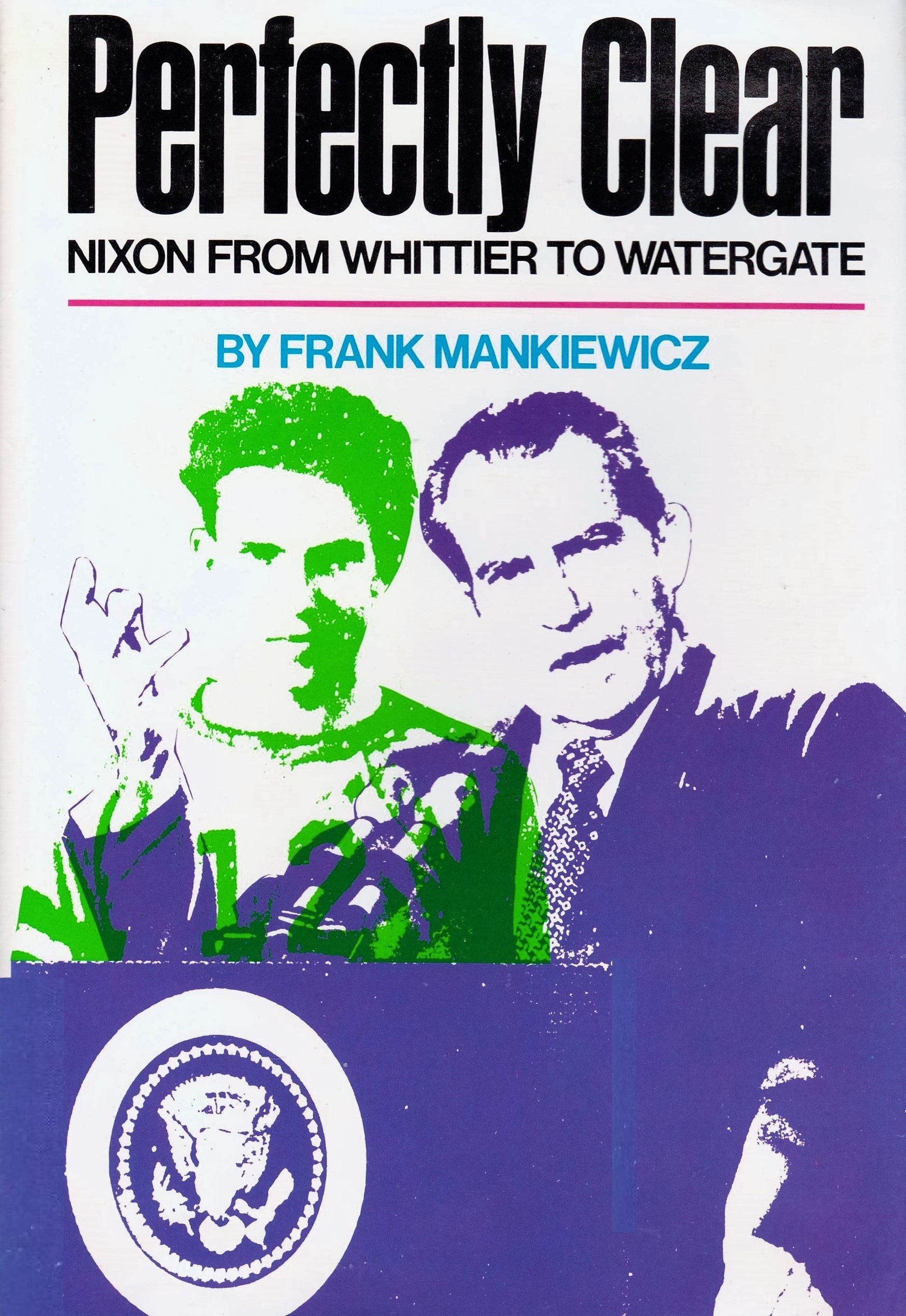 Perfectly Clear: Nixon from Whittier to Watergate by Frank Mankiewicz ...