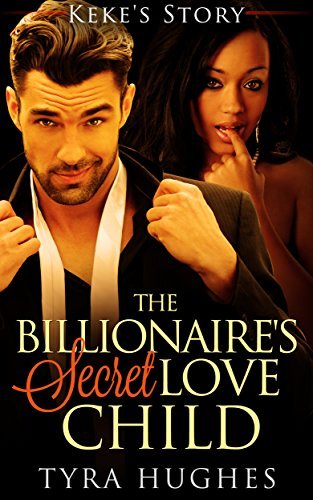 The Billionaire's Secret Love Child - Keke's Story by Tyra Hughes ...